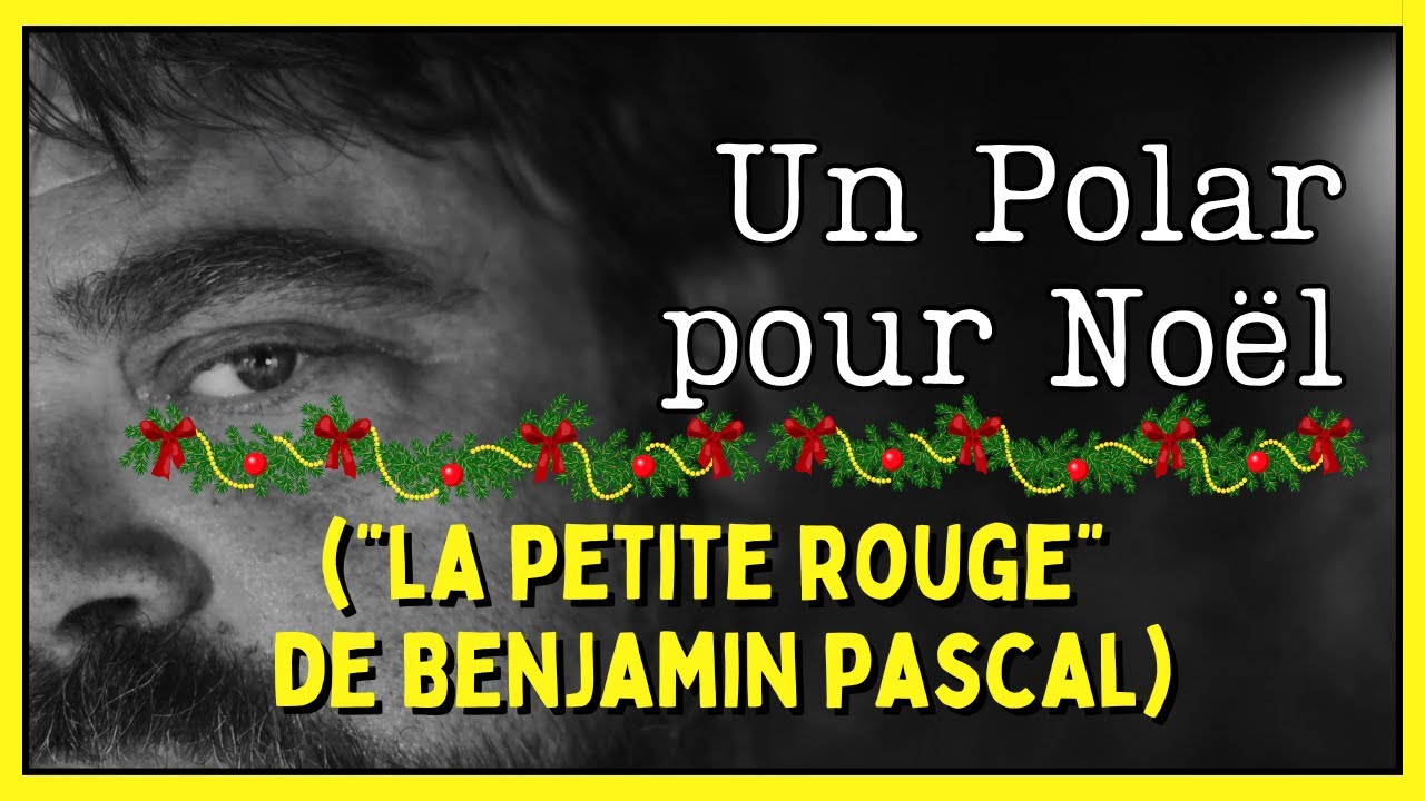 La Petite rouge de Benjamin Pascal - Un Polar pour Noël 2024 #1 - YouTube