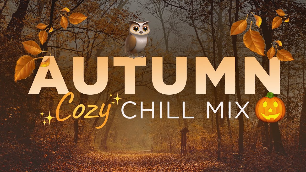 Autumn Cozy Chill Mix • Relaxing Chill Out Music • Fall Chillout Mix ...