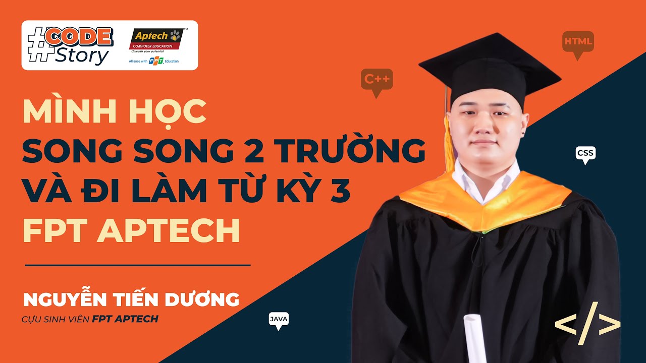 CODE STORY #14: Nguyễn Tiến Dương - Vừa học song song 2 trường, vừa đi làm từ kỳ 3 FPT Aptech ...