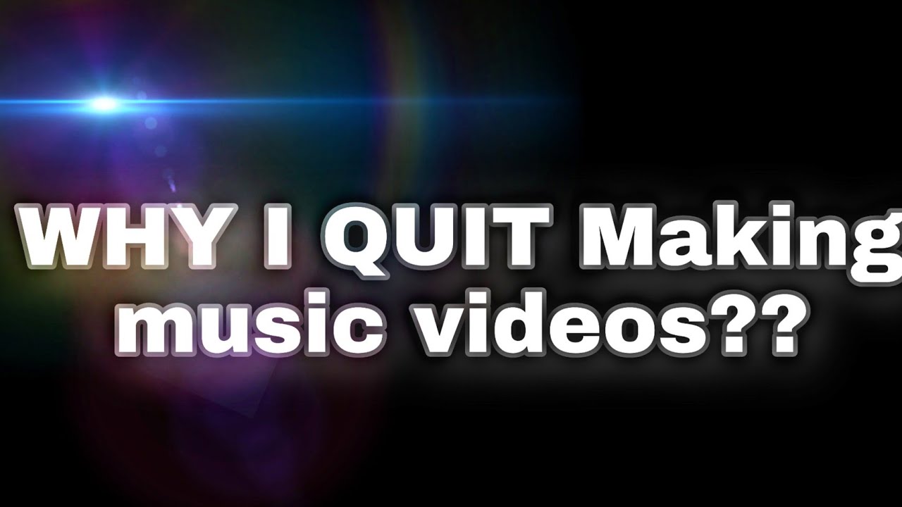 SERIOUS WHY I QUIT MAKING MUSIC VIDEOS ???😧😧 - YouTube