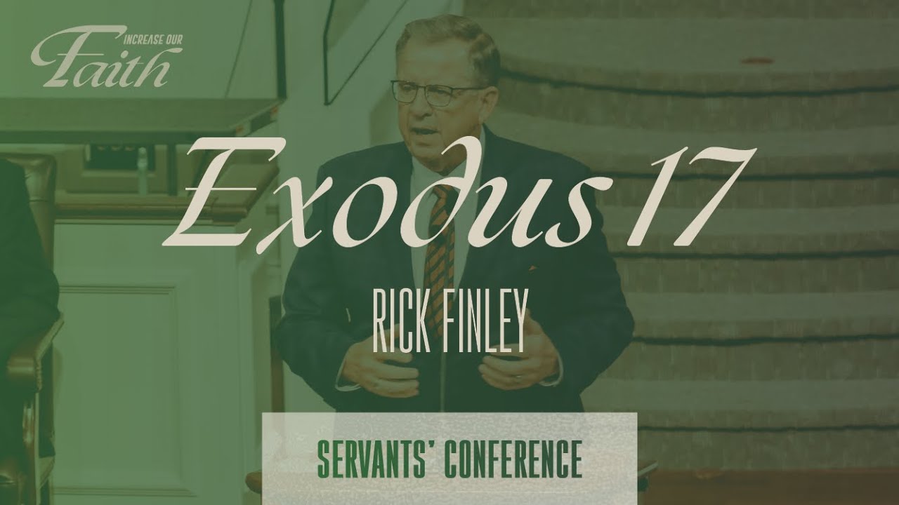 Exodus 17 - Rick Finley - 2025 Servants' Conference - Wednesday Evening ...