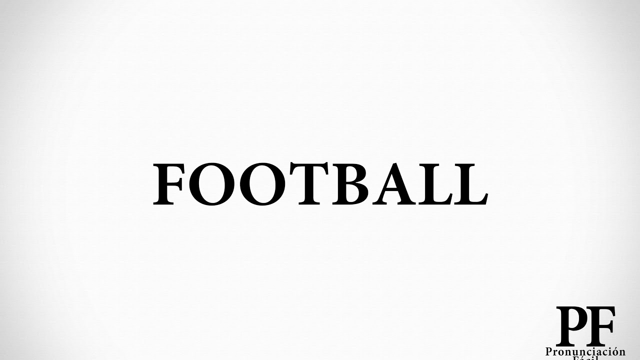 Cómo Pronunciar FOOTBALL en Inglés - YouTube
