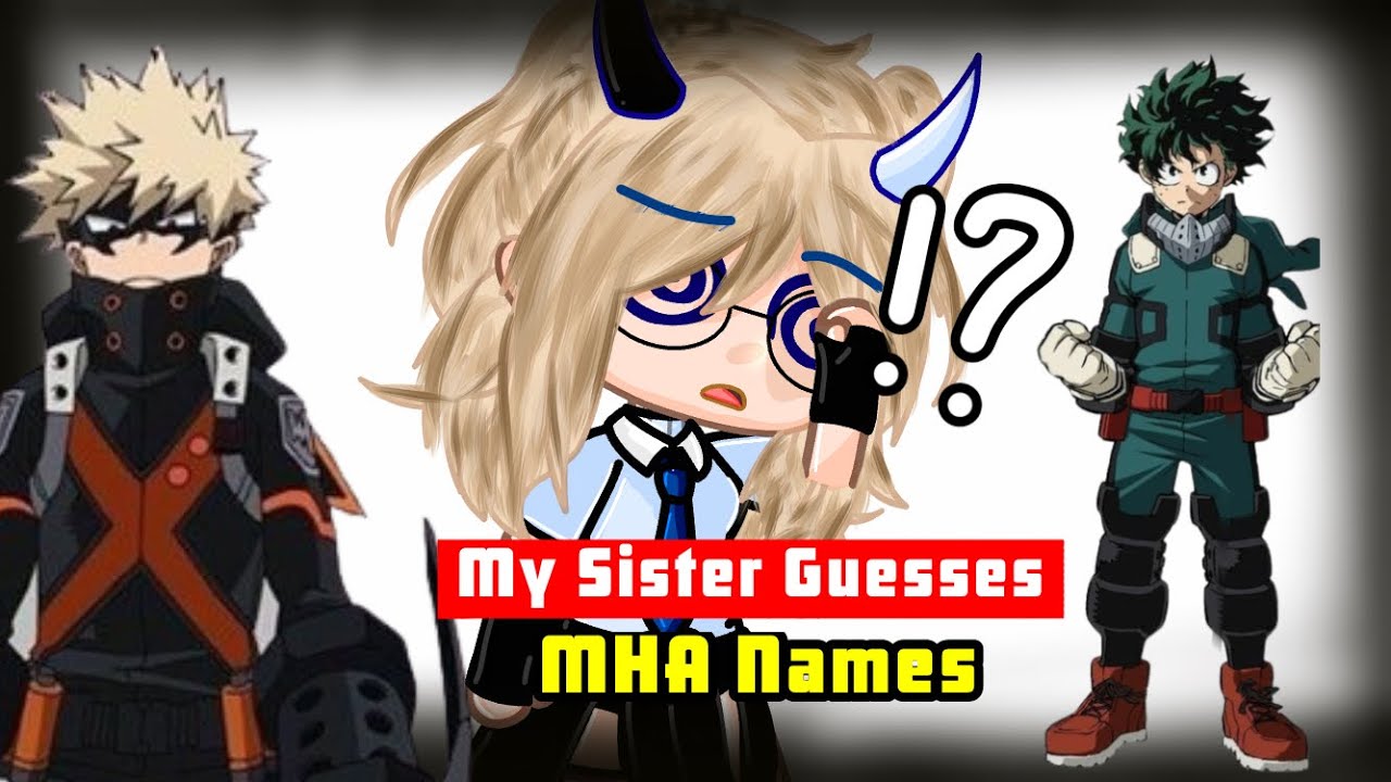 My Sister Guesses MHA Names || MHA/BNHA || Lilly .xX. Afton - YouTube
