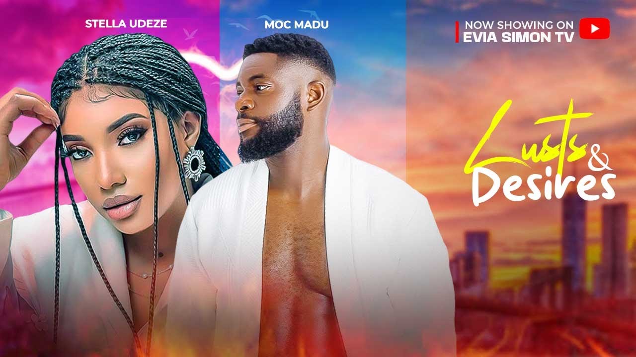 LUSTS AND DESIRES: A ROMANTIC MOVIE OF (STELLA UDEZE & MOC MADU) LATEST ...