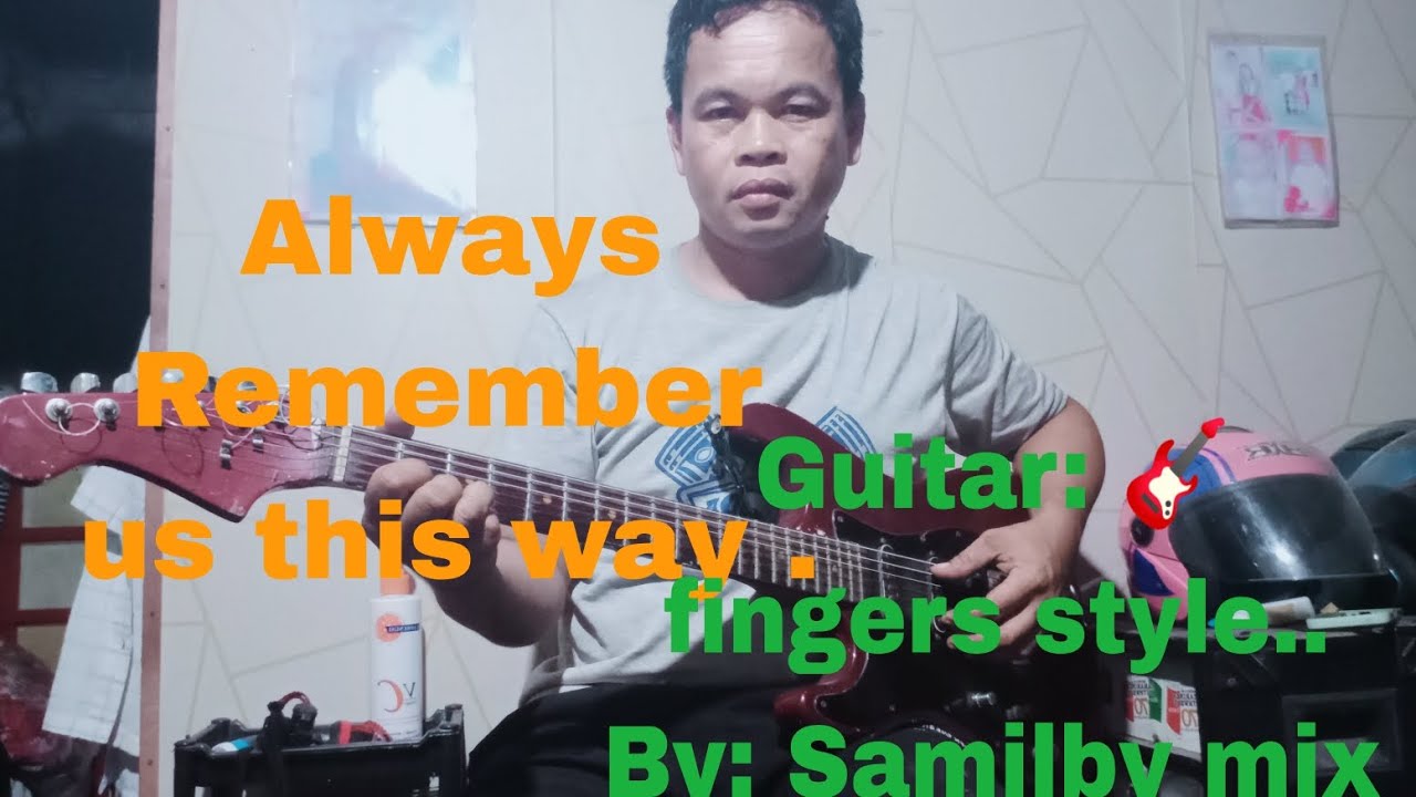 Always Remember Us this way.. Guitar 🎸 fingers style...by; Samilby mix ...