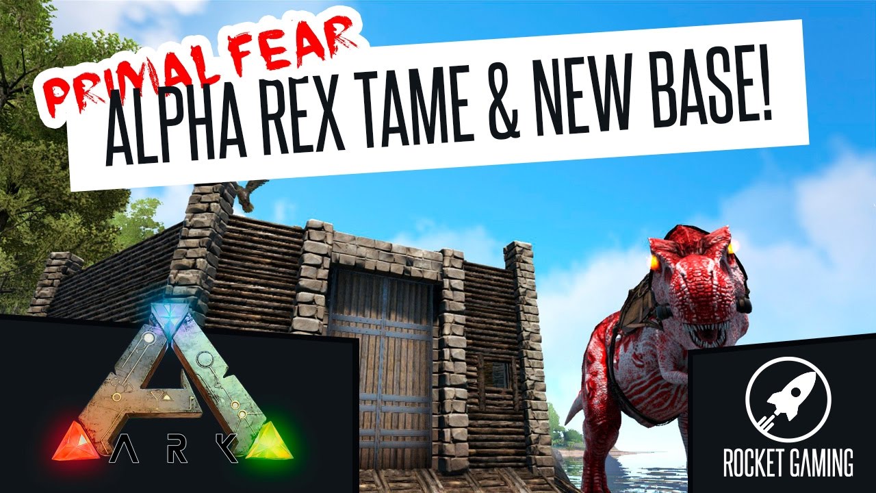 Ark Primal Fear: ALPHA REX TAME & NEW BASE! - Ep1 (Gameplay) - YouTube
