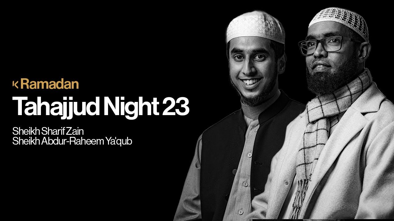 Tahajjud Night 23 | Sheikh Sharif Zain | Sheikh Abdur-Raheem Ya'qub ...