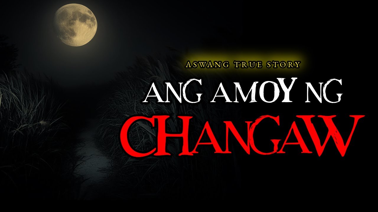 ANG AMOY NG CHANGAW - ASWANG TRUE STORY - YouTube