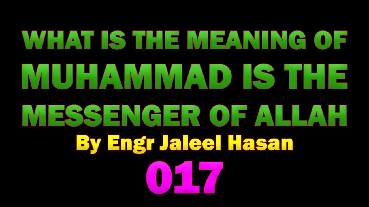 17 WHAT IS THE MEANING OF MUHAMMAD IS THE MESSENGER OF ALLAH BY ENGR ...