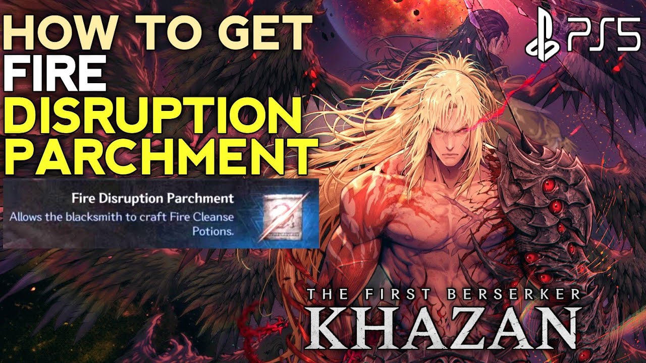 How to Get Fire Disruption Parchment THE FIRST BERSERKER KHAZAN Fire ...