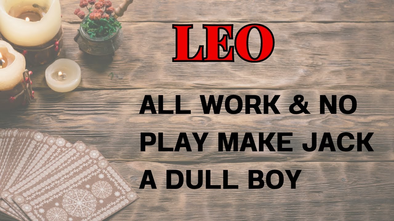 LEO ALL WORK AND NO PLAY MAKE JACK A DULL BOY - YouTube