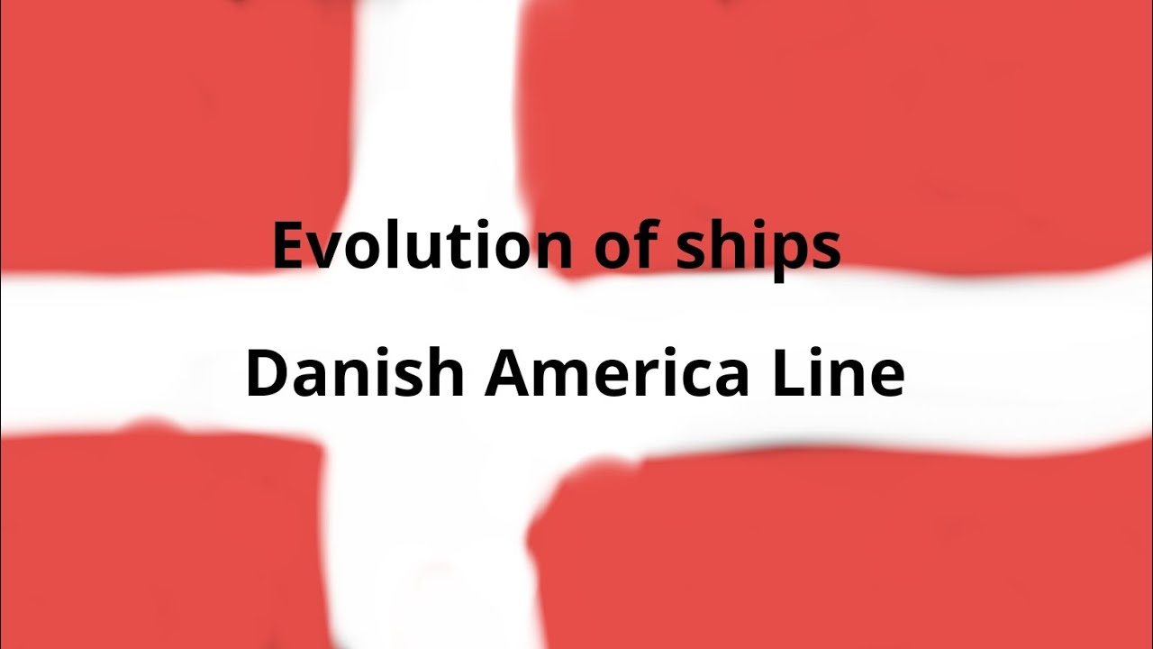 Evolution of ships Danish America Line - YouTube