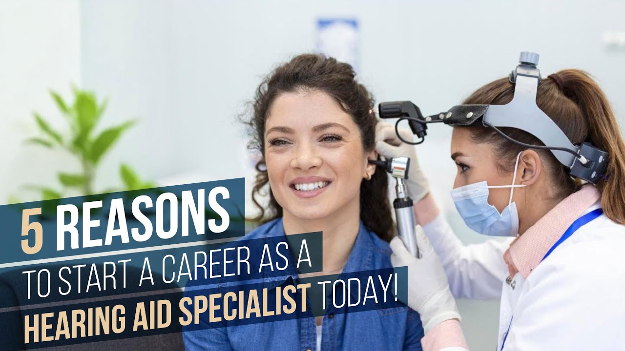 5 Reasons To Start A Career As A Hearing Aid Specialist Today - YouTube