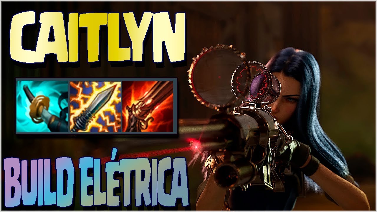 🔴 CAITLYN BUILD ELÉTRICA - COMO VIRAR UM JOGO DANDO CC NO TIME TODO ...