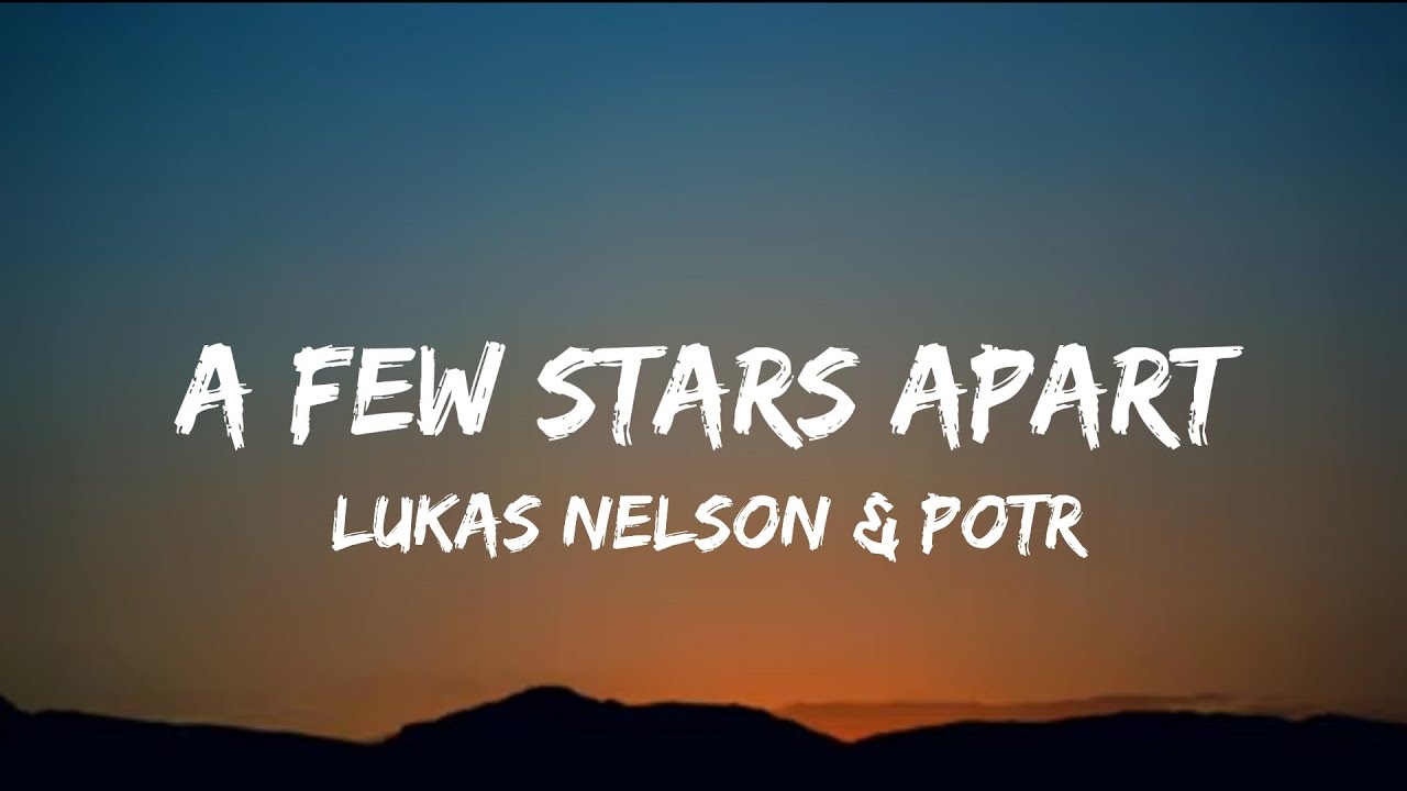 Lukas Nelson & POTR - A Few Stars Apart (lyrics) - YouTube