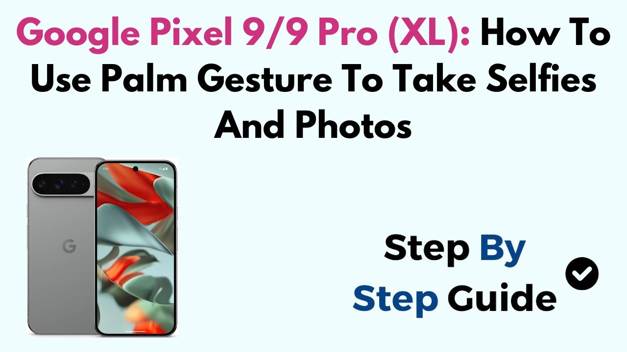 Google Pixel 9/9 Pro (XL): How To Use Palm Gesture To Take Selfies And ...