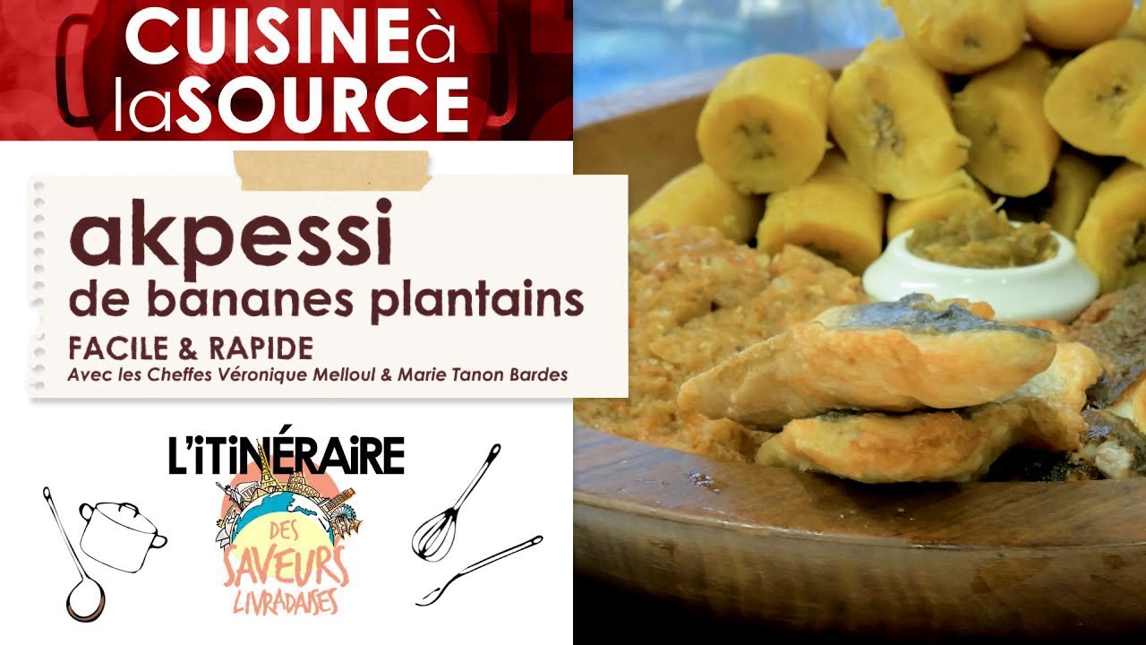 Recette Akpessi de bananes plantains CUISINE à la SOURCE - L'itinéraire ...