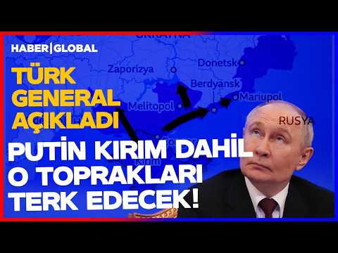 Türk General Açıkladı: Putin Kırım Dahil Tüm Toprakları Terk Edecek!