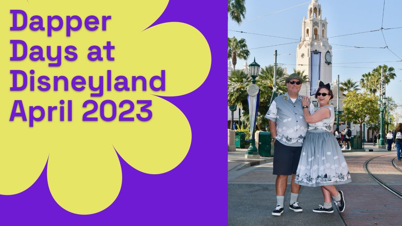 Dapper Days April '23 - dressing up, shopping, a Disneyland visit, & a bunch of music and ...