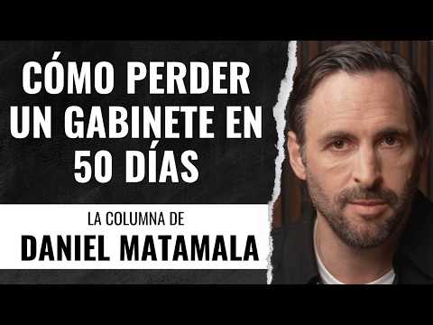 Cómo perder un gabinete en 50 días - La Columna de Daniel Matamala