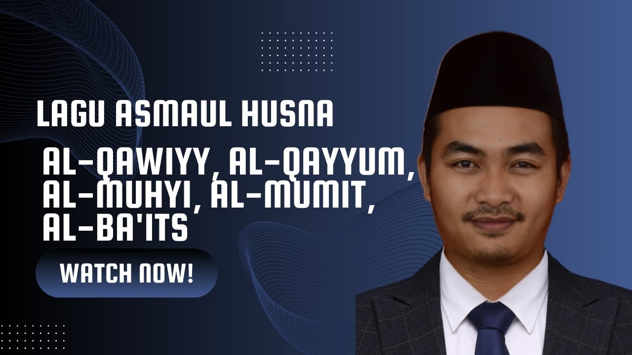 Lagu Asmaul Husna (Al-Qawiyy, Al-Qayyum, Al-Muhyi, Al-Mumit, Al-Ba'its ...
