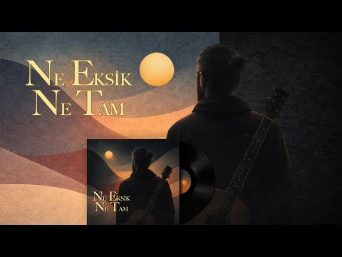 Ne Eksik Ne Tam - Alternatif Pop | Slow Pop