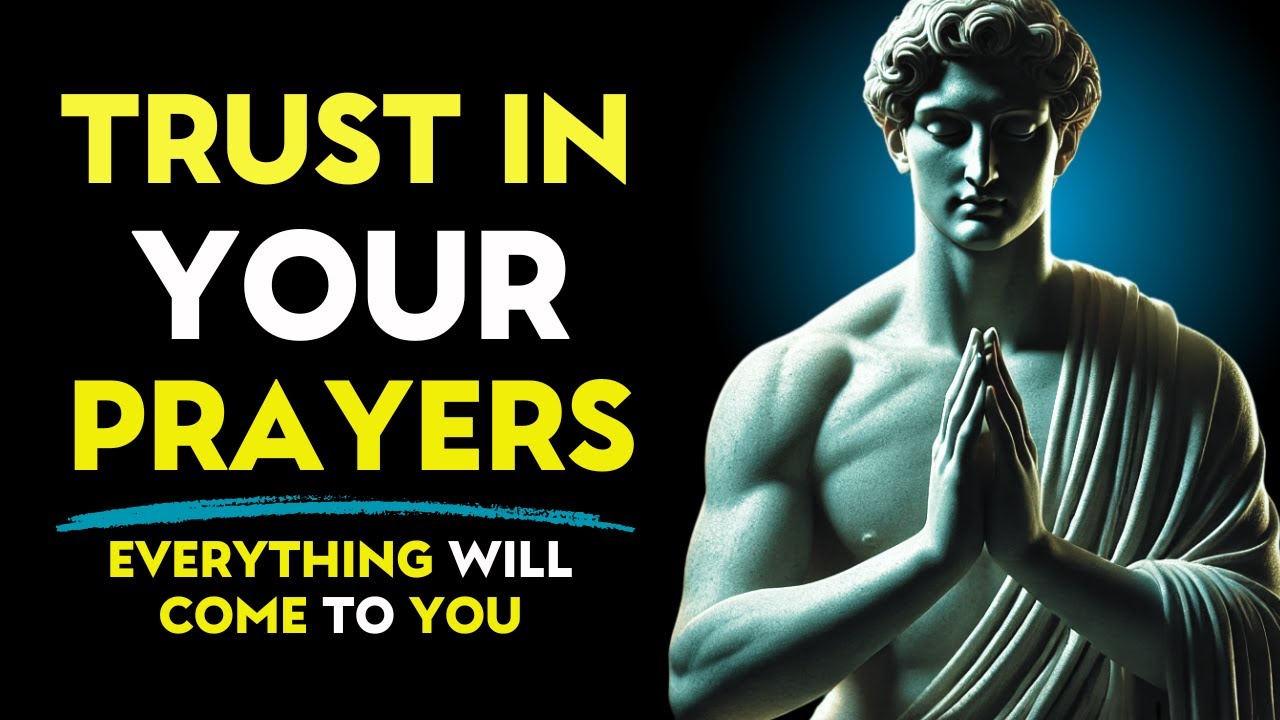 TRUST In Your Prayers & Everything will Come to You | Stoic Philosophy ...