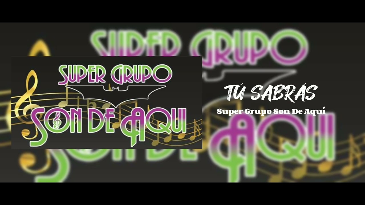 SÚPER GRUPO SON DE AQUÍ - TÚ SABRÁS - YouTube