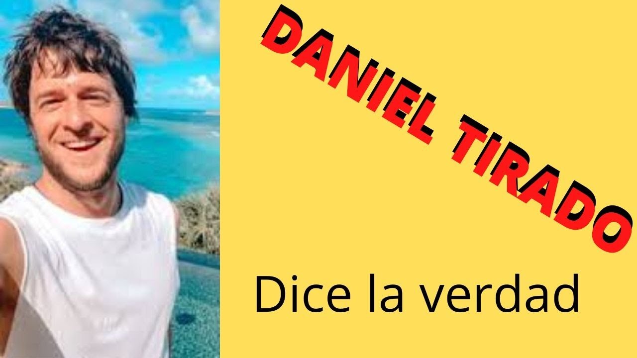 👏👏👏DANIEL TIRADO👏👏👏 dice la verdad (PRUEBAS) - YouTube