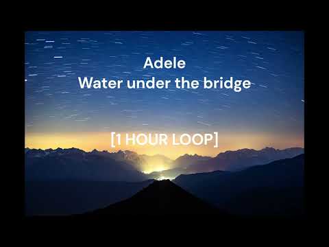 Adele - Water under the bridge [1 HOUR LOOP]