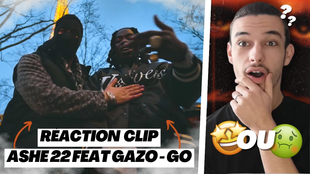 RÉACTION ASHE 22 FEAT GAZO - GO ! - YouTube