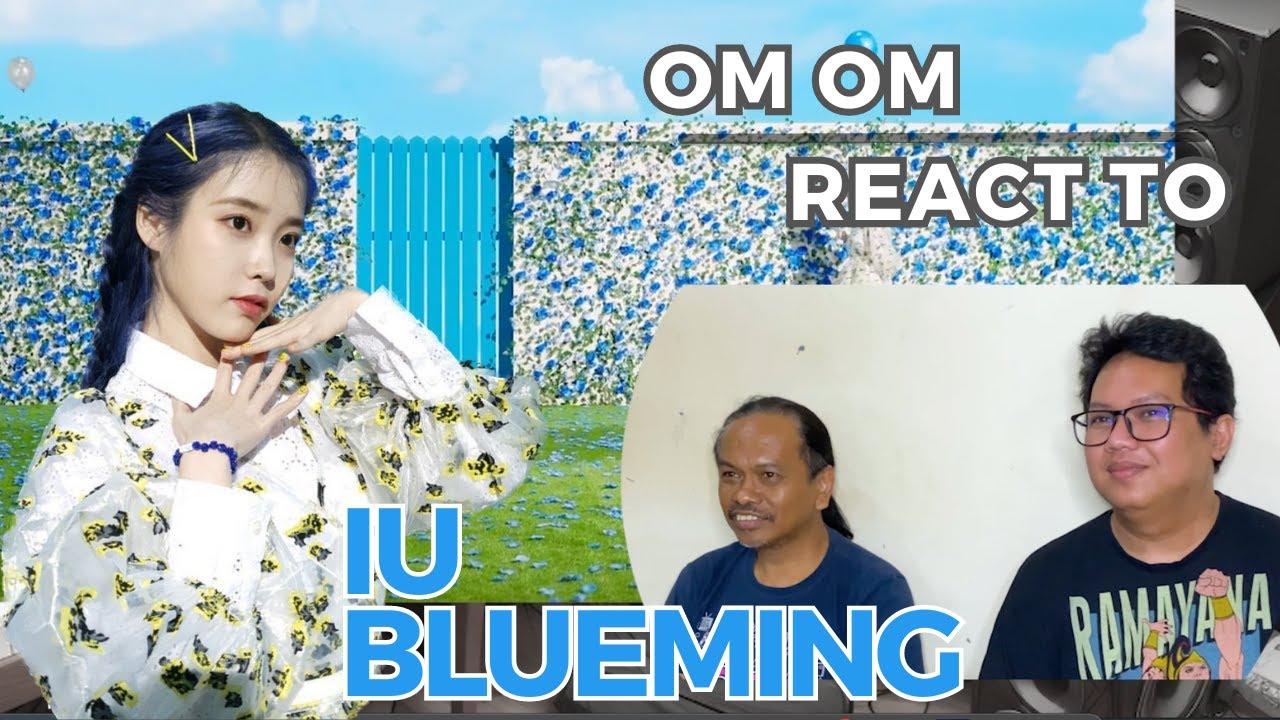OM OM (First Time) React to 'BLUEMING' MV by IU - YouTube