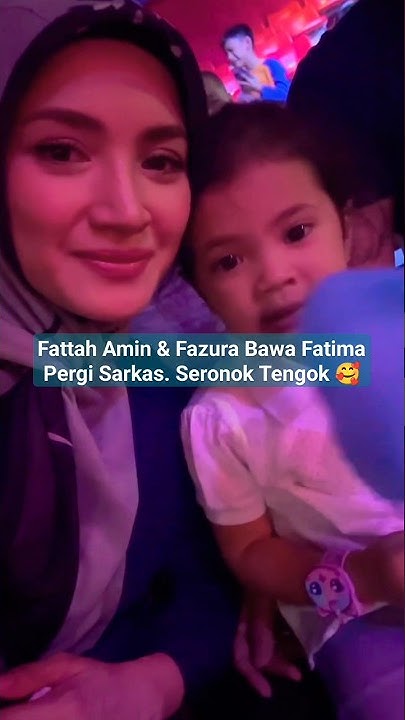 FATTAH AMIN & FAZURA BAWA FATIMA PERGI SARKAS. SERONOK TENGOK 🥰 - YouTube