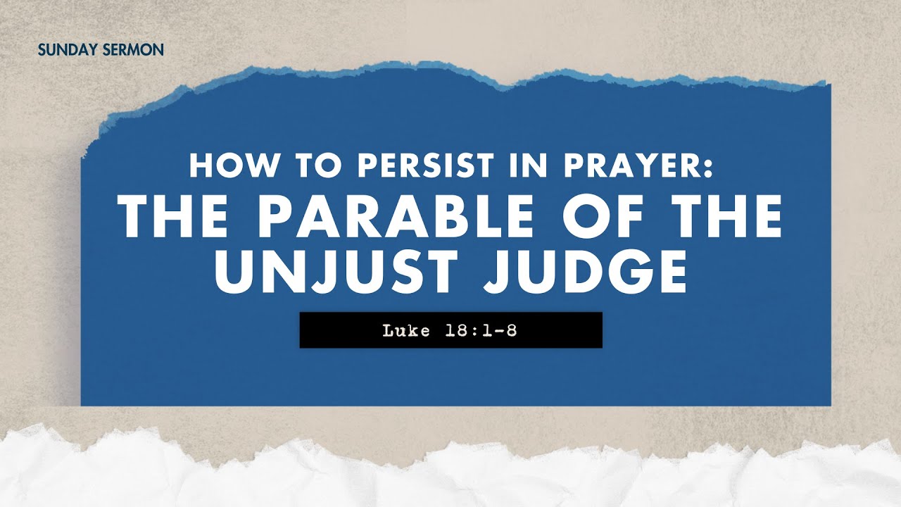 How to Persist in Prayer: The Parable of the Unjust Judge // Luke 18:1 ...