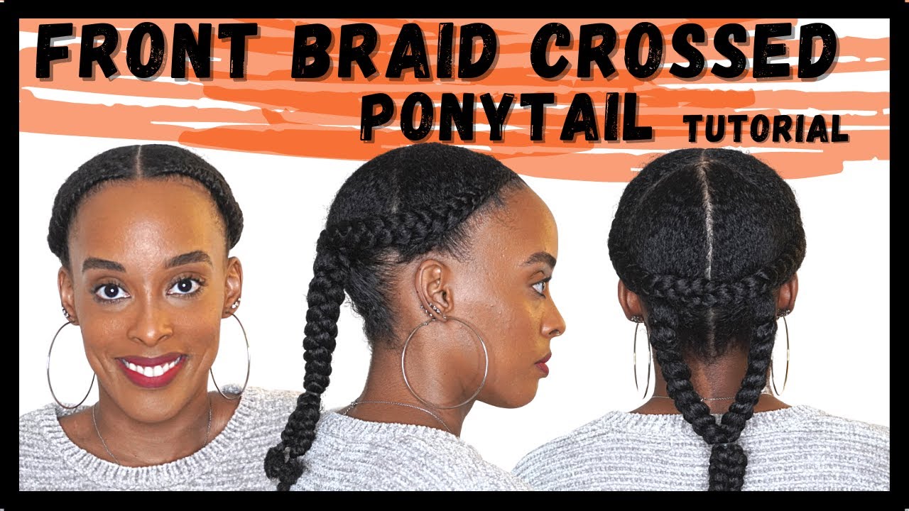 FRONT BRAID CROSSED PONYTAIL TUTORIAL: Cornrow Tutorial Natural Hair ...
