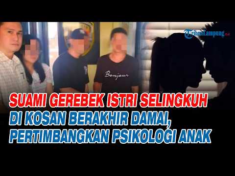 Suami Gerebek Istri Selingkuh di Kosan Berakhir Damai, Pertimbangkan Psikologi Anak