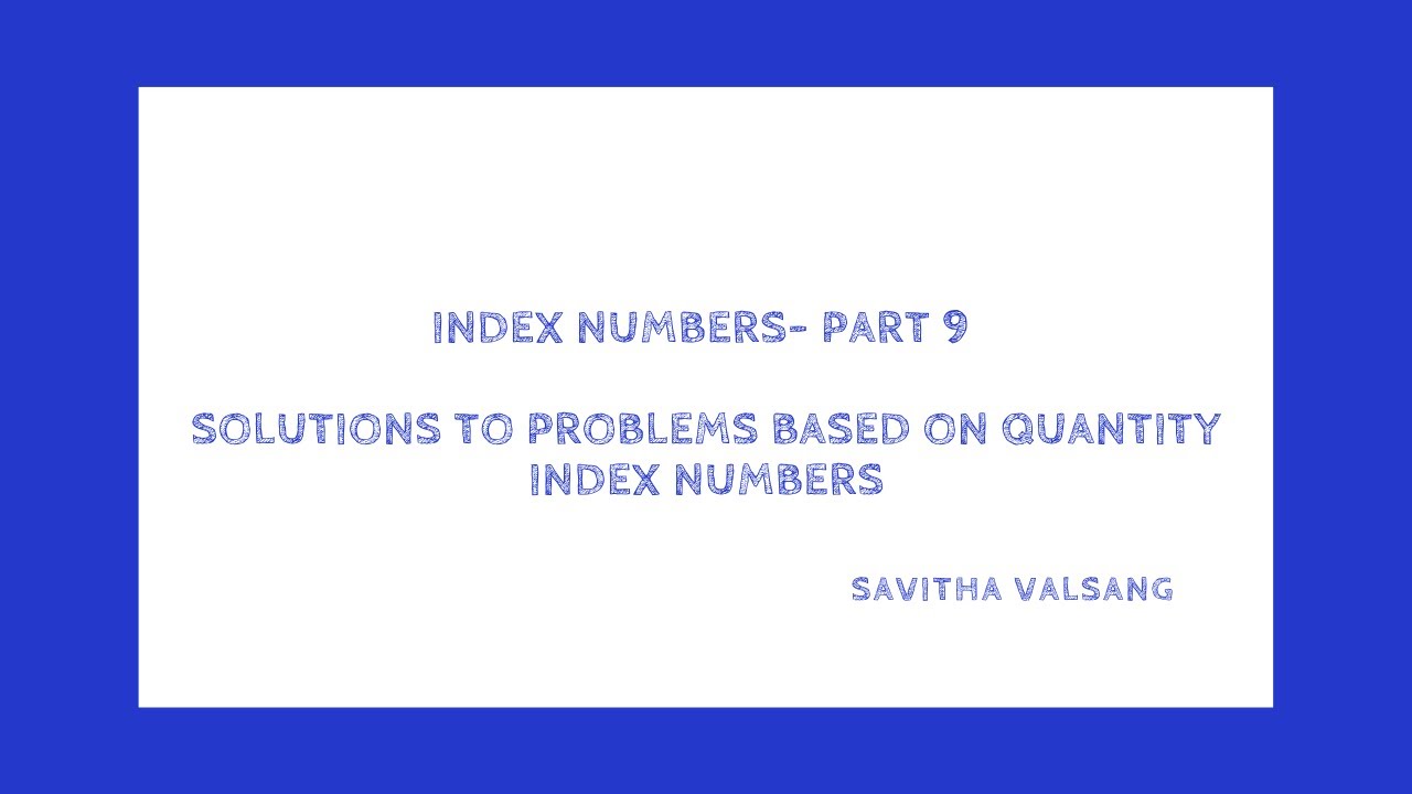 INDEX NUMBERS - PART 9 -SOLUTIONS TO PROBLEMS BASED ON QUANTITY INDEX ...