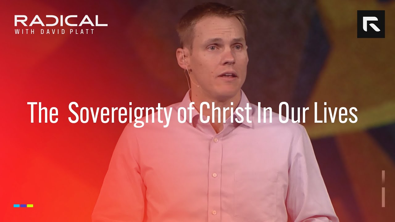 The Sovereignty of Christ in our Lives || David Platt - YouTube
