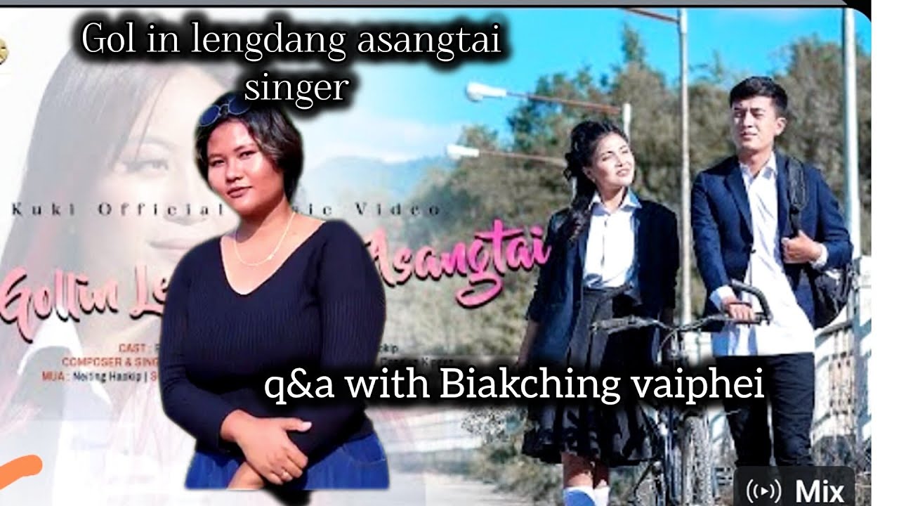 Q&A WITH BIAKCHING VAIPHEI( GOL IN LENGDANG ASANGTAI) POP SINGER. - YouTube