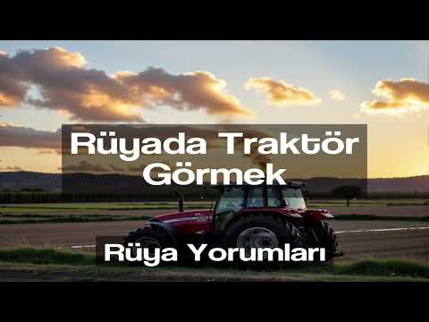 Rüyada Traktör Görmek ne anlam taşır? ne anlama gelir ve rüyasının tabiri nedir