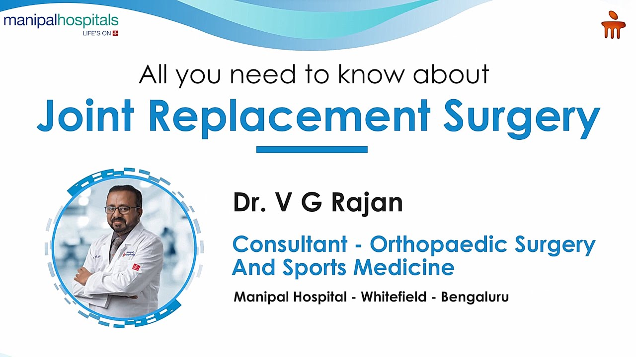 Everything about Joint replacement surgery | Dr. V G Rajan | Manipal ...
