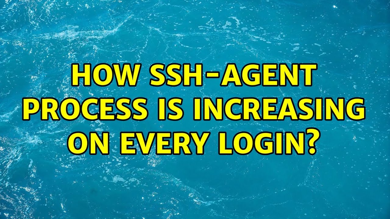 How Ssh agent Process Is Increasing On Every Login YouTube how-ssh-agent-process-is-increasing-on-every-login-youtube