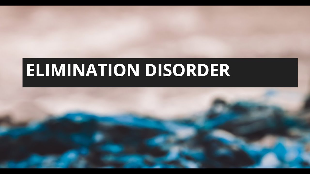 Understanding Elimination Disorders: Insights & Real-Life Impacts - YouTube