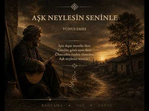 Aşk Neylesin Seninle - Yunus Emre