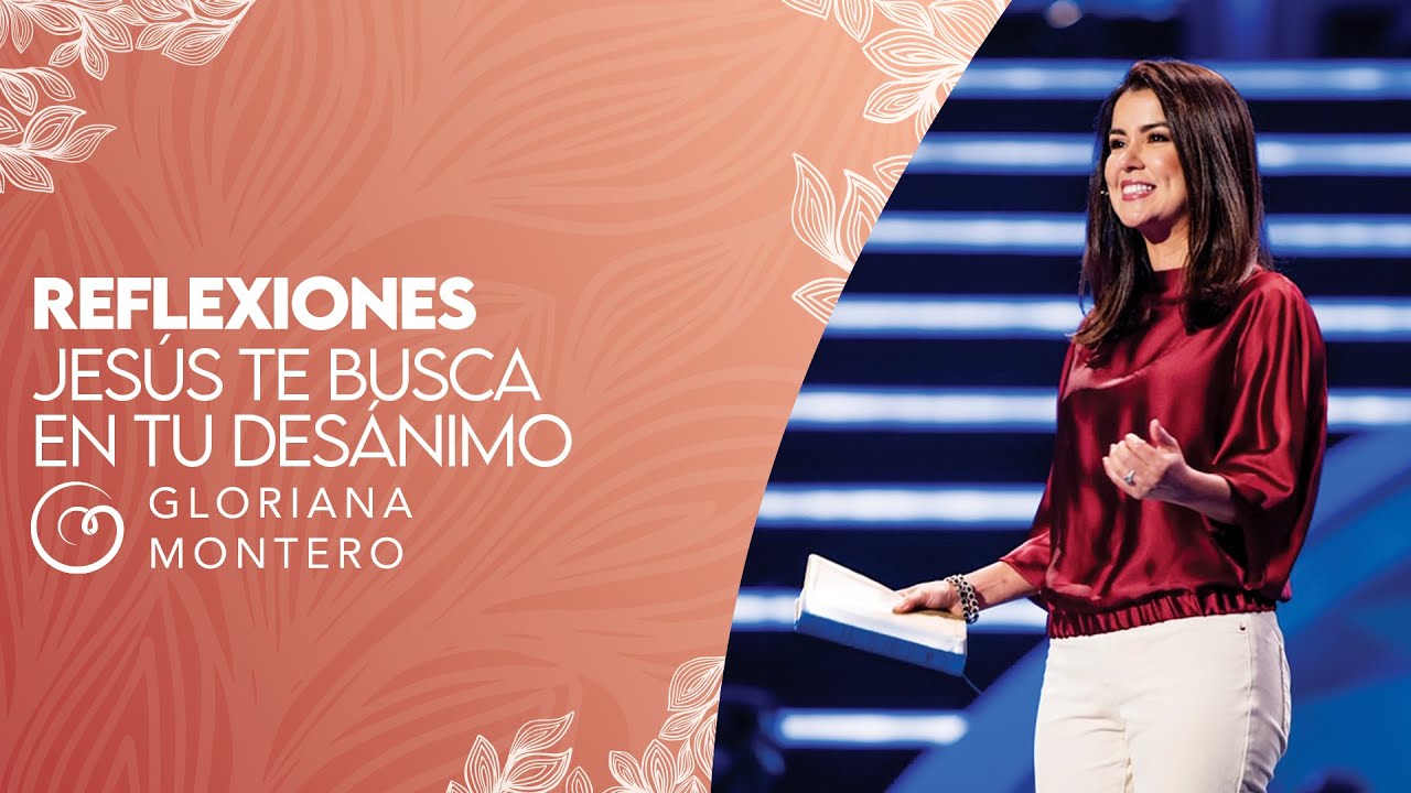 Jesús Te Busca En Tu Desanimo - Gloriana Montero | Reflexiones ...