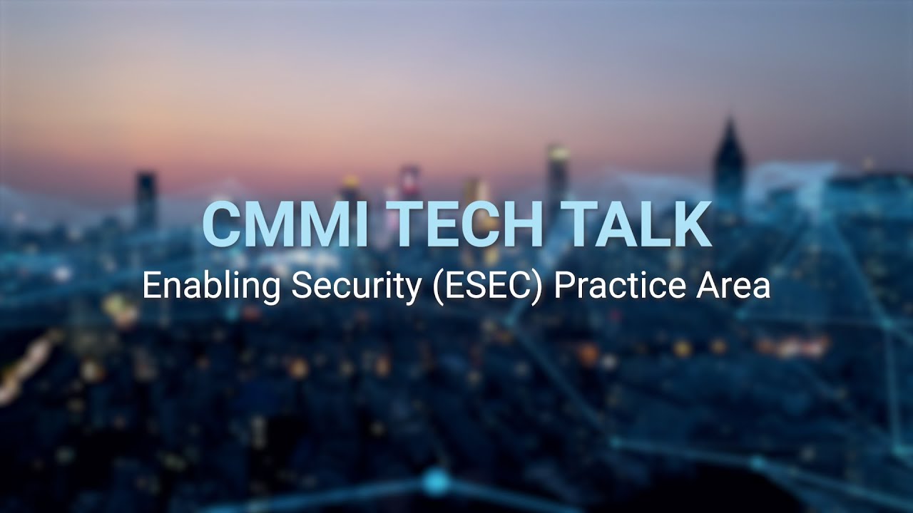CMMI Tech Talk: Enabling Security (ESEC) Practice Area Overview - YouTube