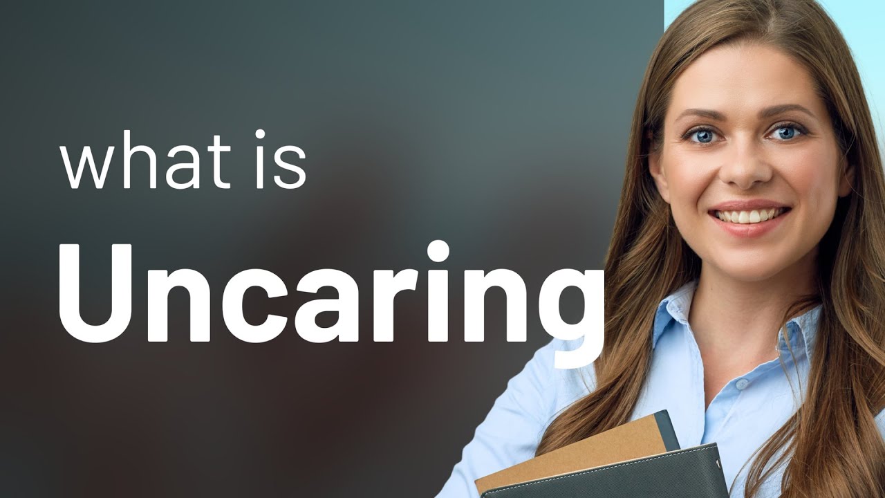Uncaring — definition of UNCARING - YouTube