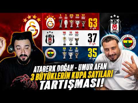 ATABERK DOĞAN VE UMUR AFAN - 3 BÜYÜKLERİN KUPA SAYILARI TARTIŞMASI!