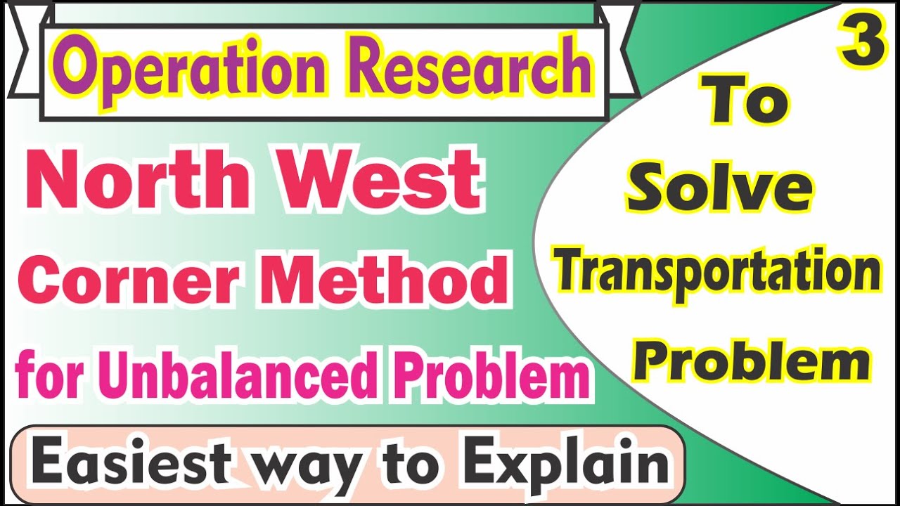 North West Corner Method for Unbalanced Transportation Problem - YouTube