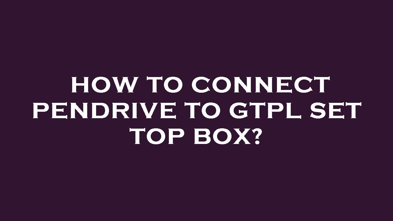 How to connect pendrive to gtpl set top box? - YouTube
